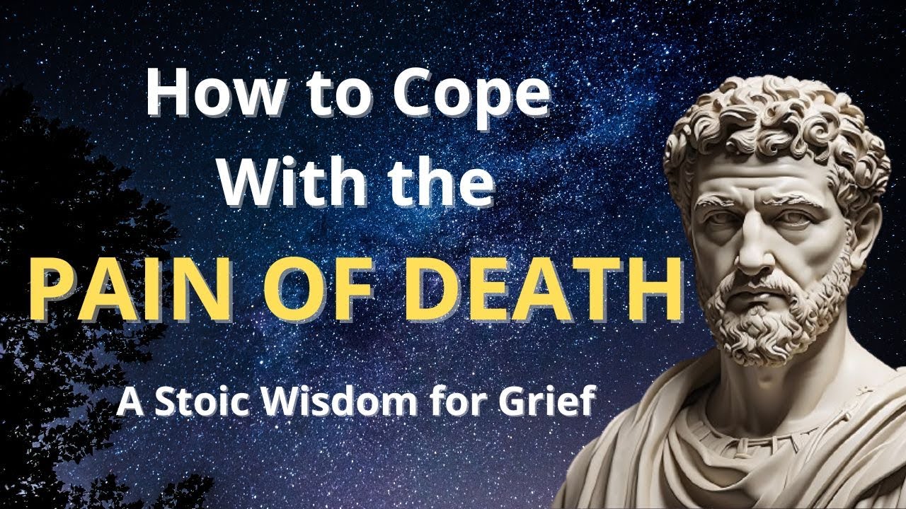 How to Cope with the pain of Death - A Stoic Wisdom for Grief - YouTube