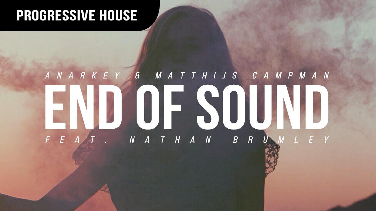 ANARKEY & Matthijs Campman Ft. Nathan Brumley - End Of Sound - YouTube