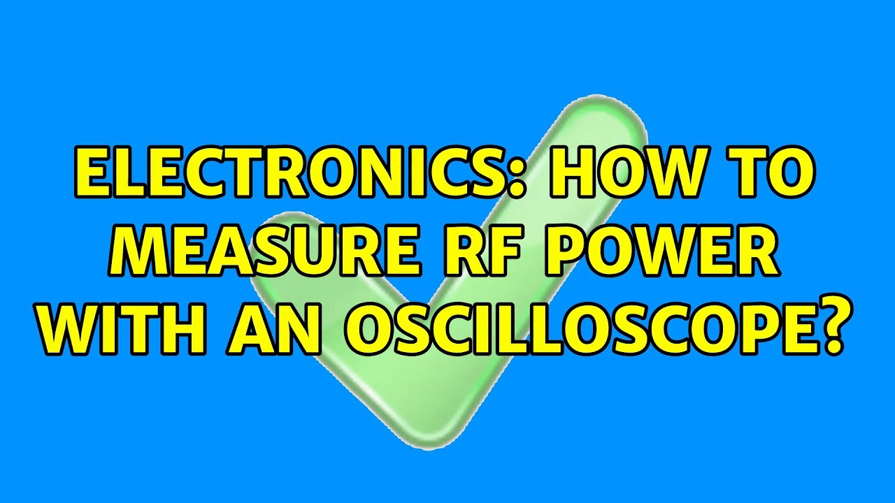 Electronics: How to measure RF power with an oscilloscope? (2 Solutions ...