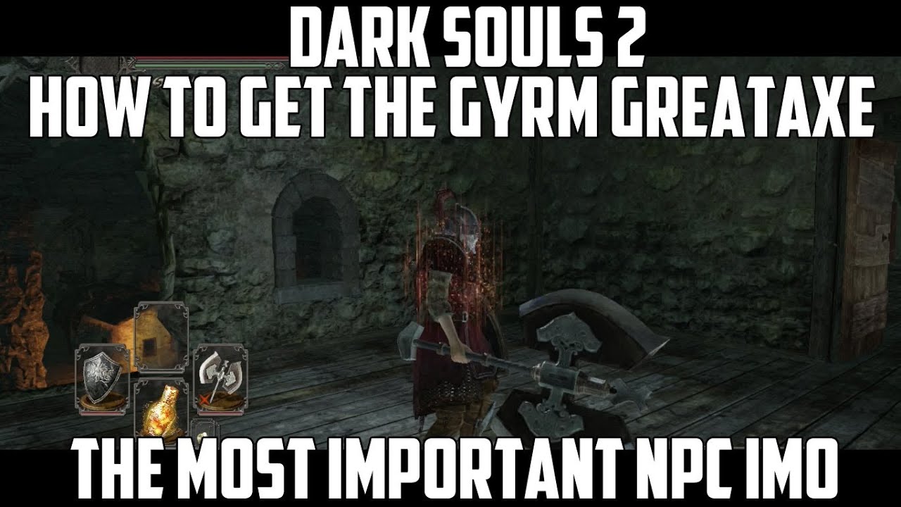 How to get the Gyrm Greataxe, the most important NPC in Dark Souls 2 ...