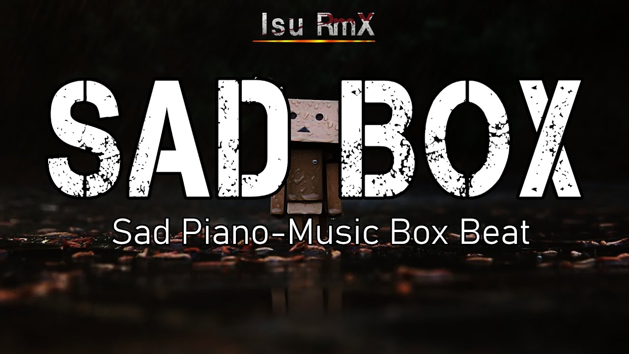 Sad Box 【 SAD PIANO-MUSIC BOX 】 Instrumental Isu RmX - YouTube