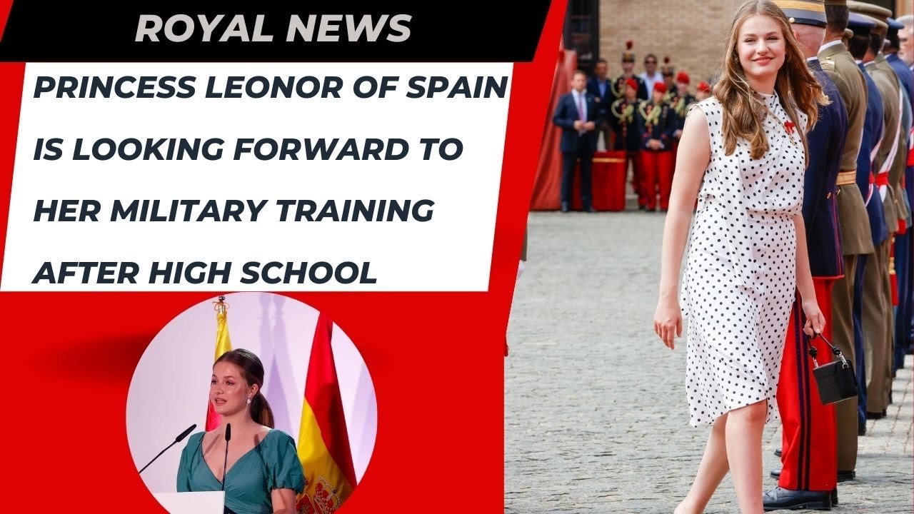 Princess Leonor of Spain is looking forward to her Military training ...