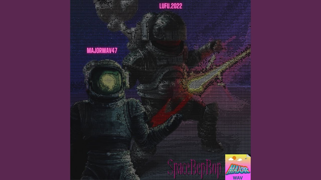 Space Bep Bop Lufu x MajorWav47 - YouTube