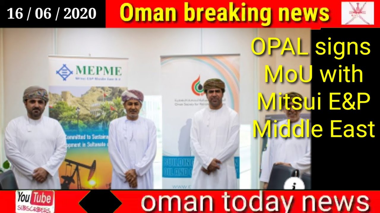 Oman news today / OPAL signs MoU with Mitsui E&P Middle East - YouTube
