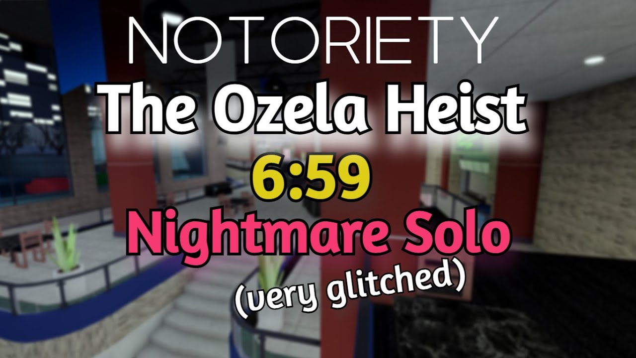 Notoriety | The Ozela Heist 6:59 Nightmare Solo - YouTube
