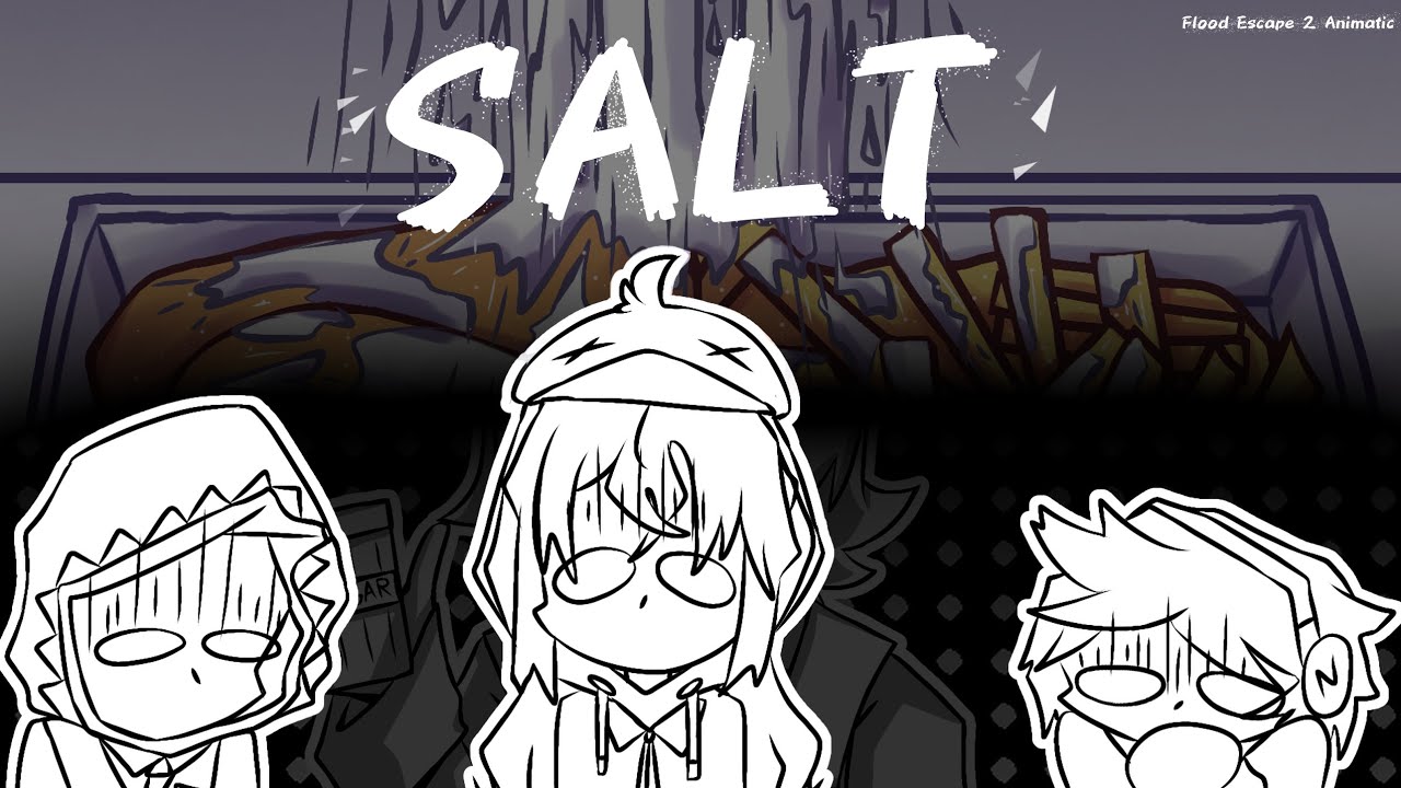 salt [Flood Escape 2] Animatic - YouTube