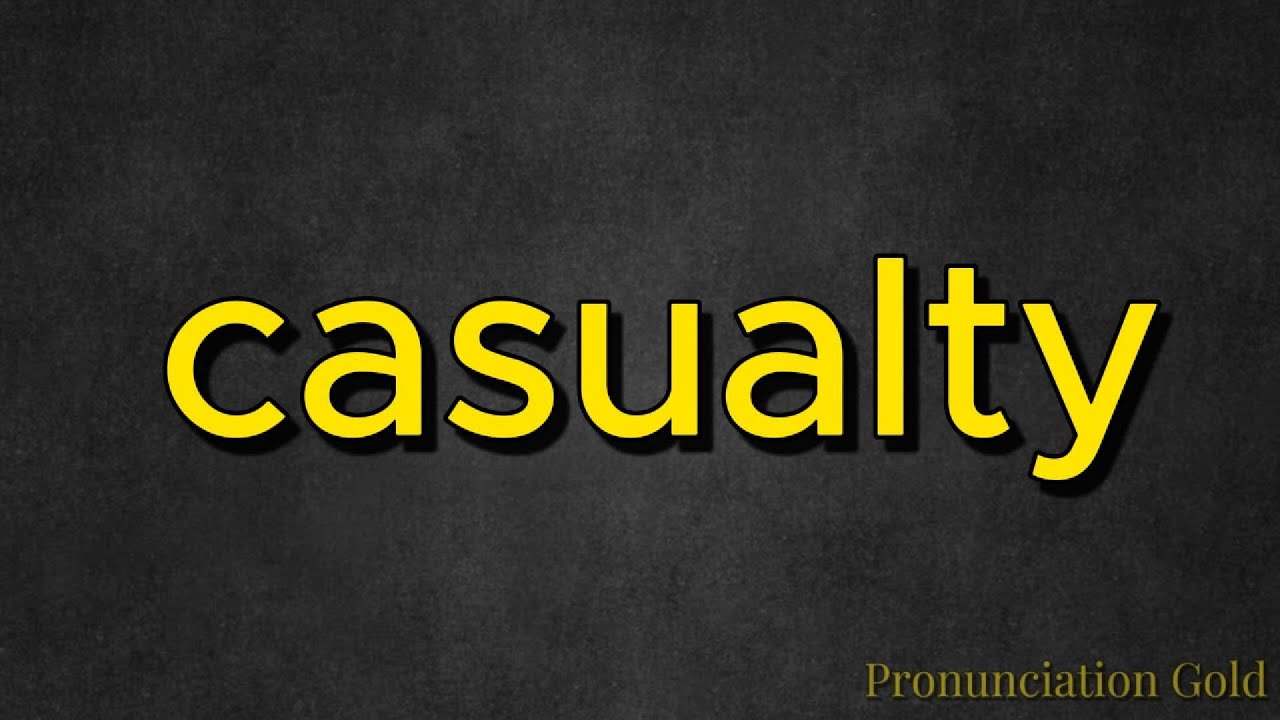 How to Say Casualty- Pronounce it Correctly Every Time! - YouTube