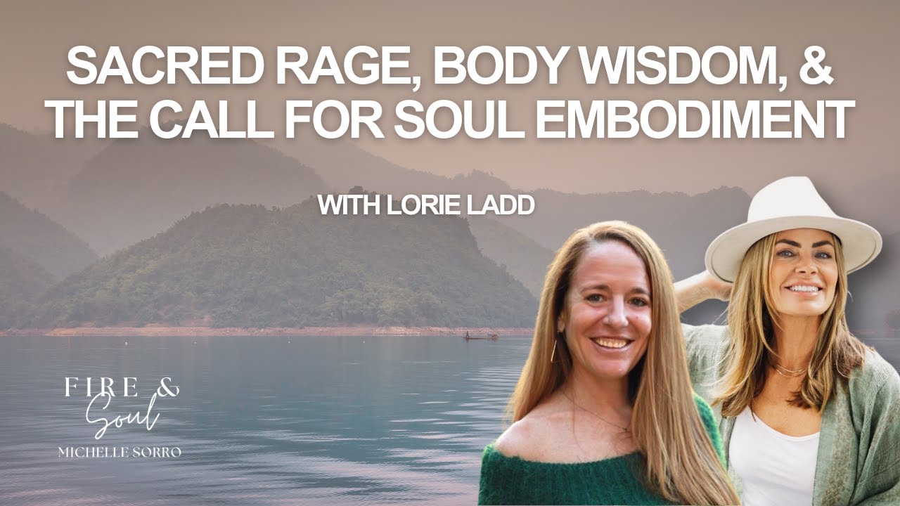 Sacred Rage, Body Wisdom, and the Call for Soul Embodiment with Lorie ...
