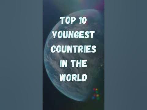 Top 10 Youngest Countries in the World | Newest Countries | #top10 #countries - YouTube