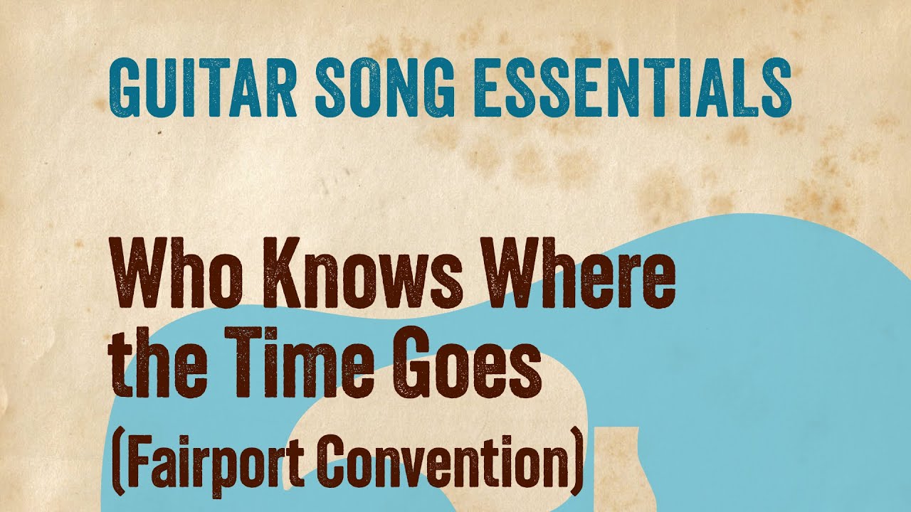 Who Knows Where the Time Goes (Fairport Convention)—Complete Guitar ...