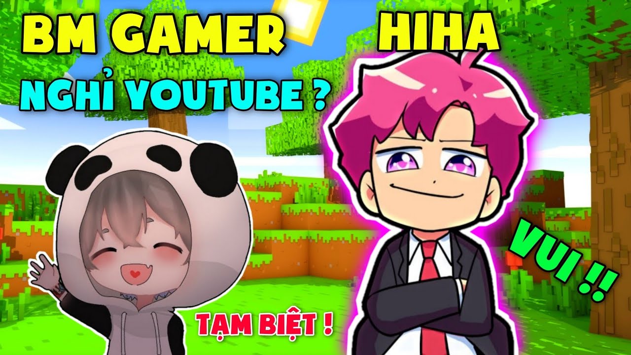 BM GAMER NGHỈ YOUTUBE TIN VUI CHO HIHA VÀ FAN CỦA HIHA*ĐU ĐỦ GAMING LÀ ...