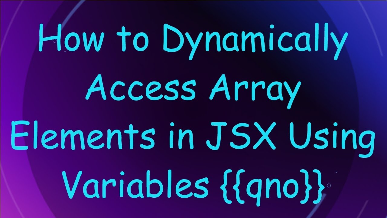 How To Dynamically Access Array Elements In Jsx Using Variables Qno Youtube