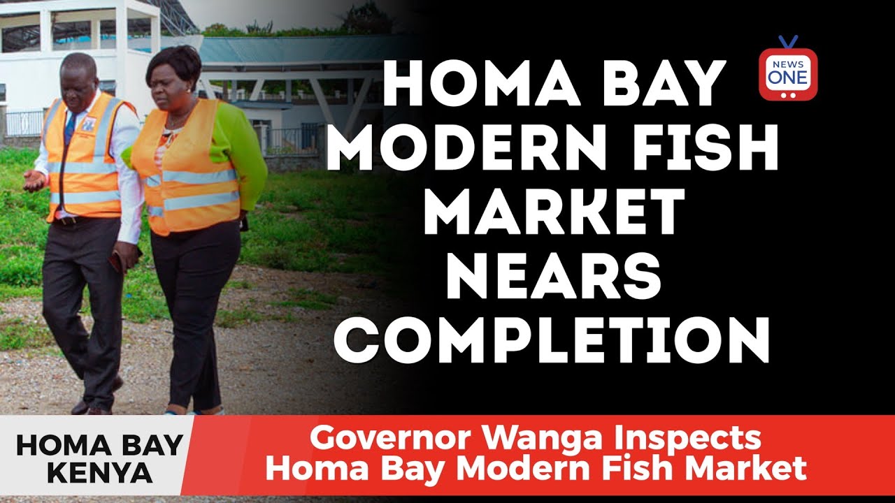 Governor Wanga Inspects Homa Bay Modern Fish Market: Nearing Completion ...
