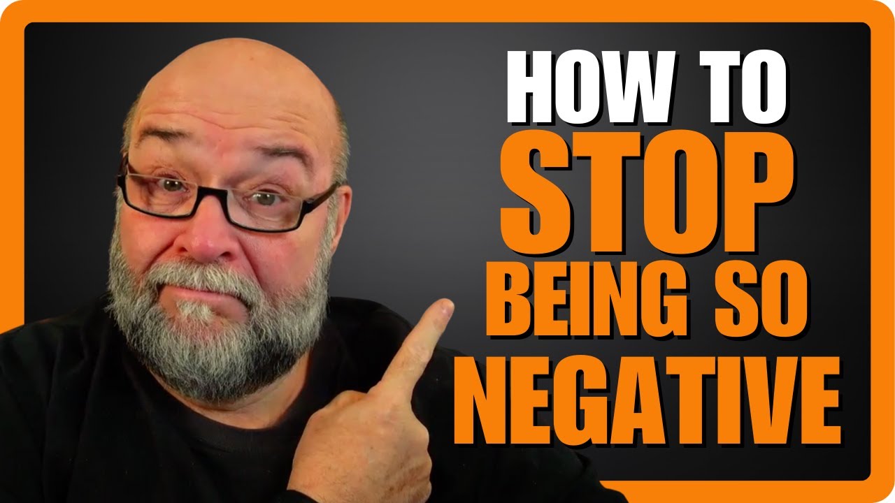 How to STOP Being So NEGATIVE - YouTube