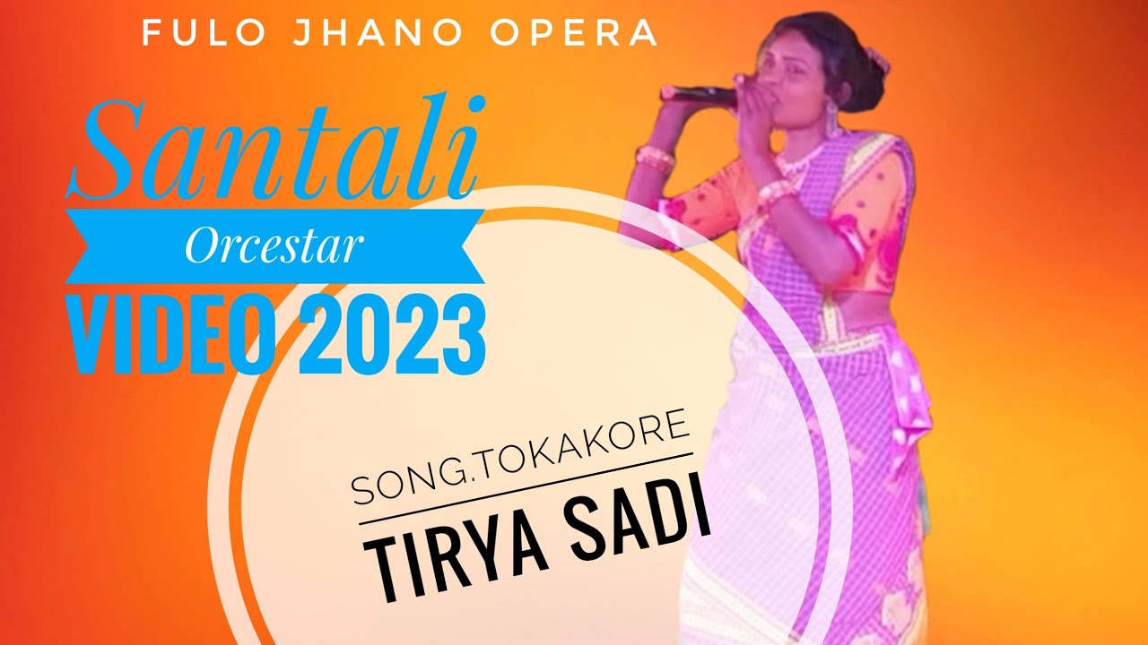 Tokakore Tirya Sadi//Santali Orcestar Video _2023//Fulo Jhano Opera ...