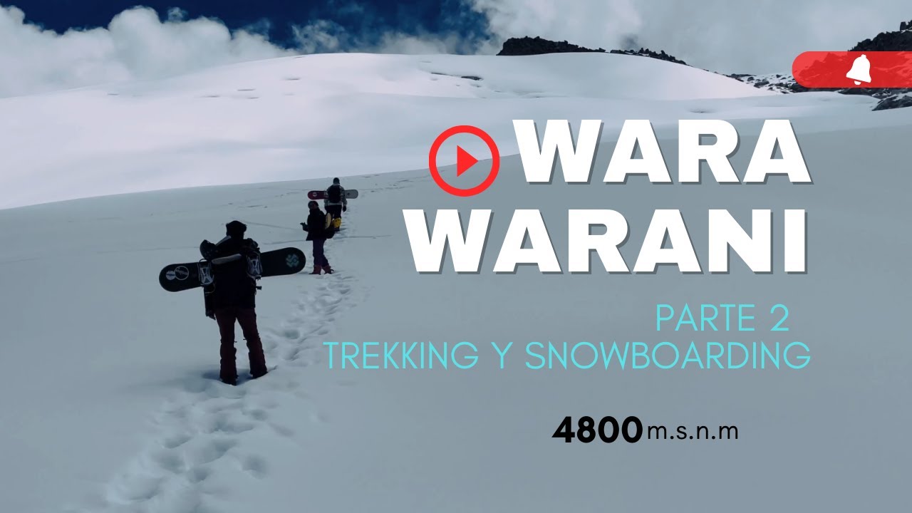 Wara Warani Parte 2 - Trekking y snowboarding - YouTube