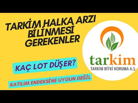TARKİM HALKA ARZI BİLİNMESİ GEREKENLER. KAÇ LOT DÜŞER ŞİRKET NE İŞ YAPAR. EKLEME YAPMAK GEREKİR Mİ.
