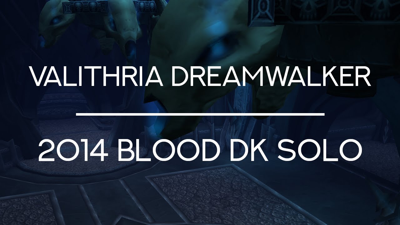 [2014] Valithria Dreamwalker Solo, Blood Death Knight. - YouTube