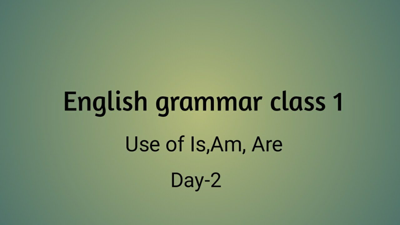 Class 1 English Grammar Lesson 10 Use Of Is Am Are 2nd Days YouTube Class 1 English Grammar Lesson 10 Use Of Is Am Are 2nd Days YouTube