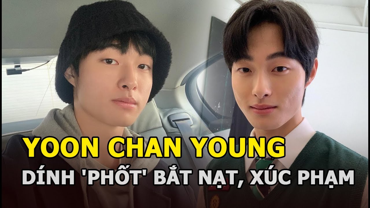 Yoon Chan Young “Ngôi trường xác sống”: Vừa đổi đời đã dính 'phốt' bắt ...
