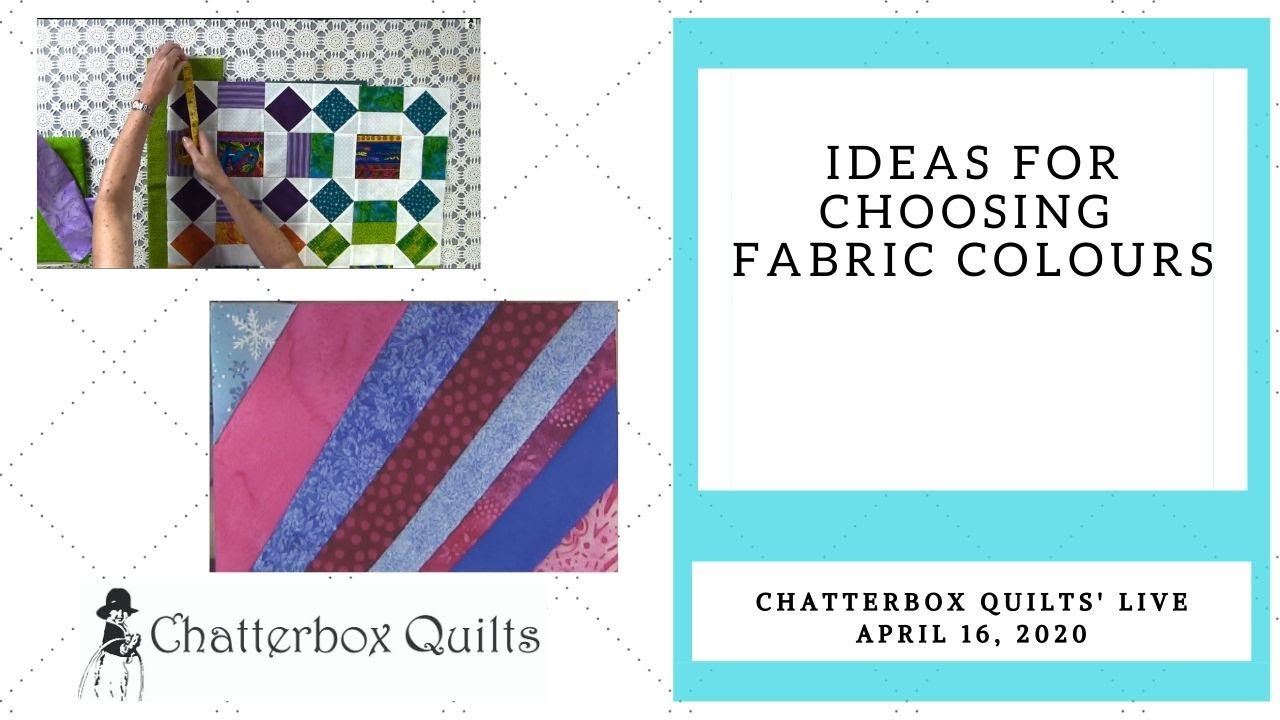 Ideas for Choosing Fabrics - Chatterbox Quilts' Live April 16, 2020 ...