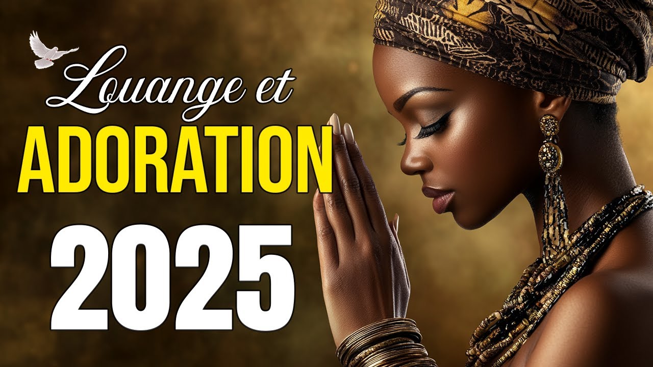 Compilation Louange et Adoration 2025 - Merveilleuse Musique Chrétienne ...