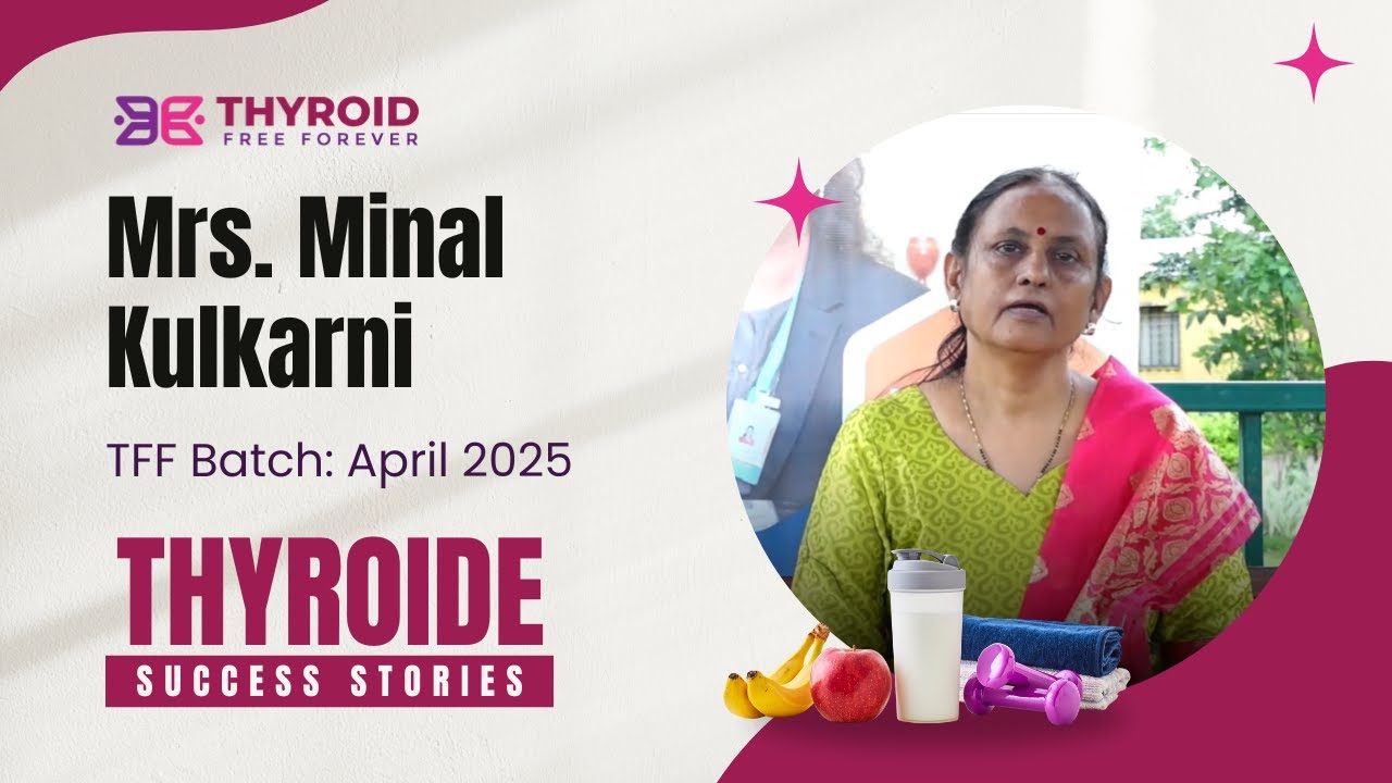 Mrs. Minal Kulkarni - Thyroid Recovery | #ThyroidProgramReview | TFF ...