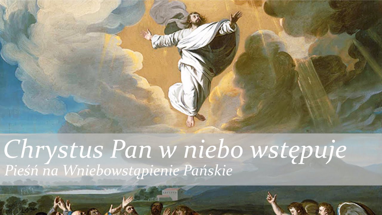Chrystus Pan w niebo wstępuje | Wniebowstąpienie Pańskie - YouTube