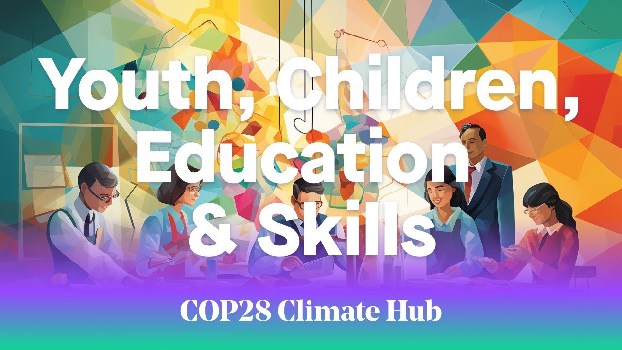 COP28 Climate Hub – Day 8 – Youth, Children, Education & Skills - YouTube