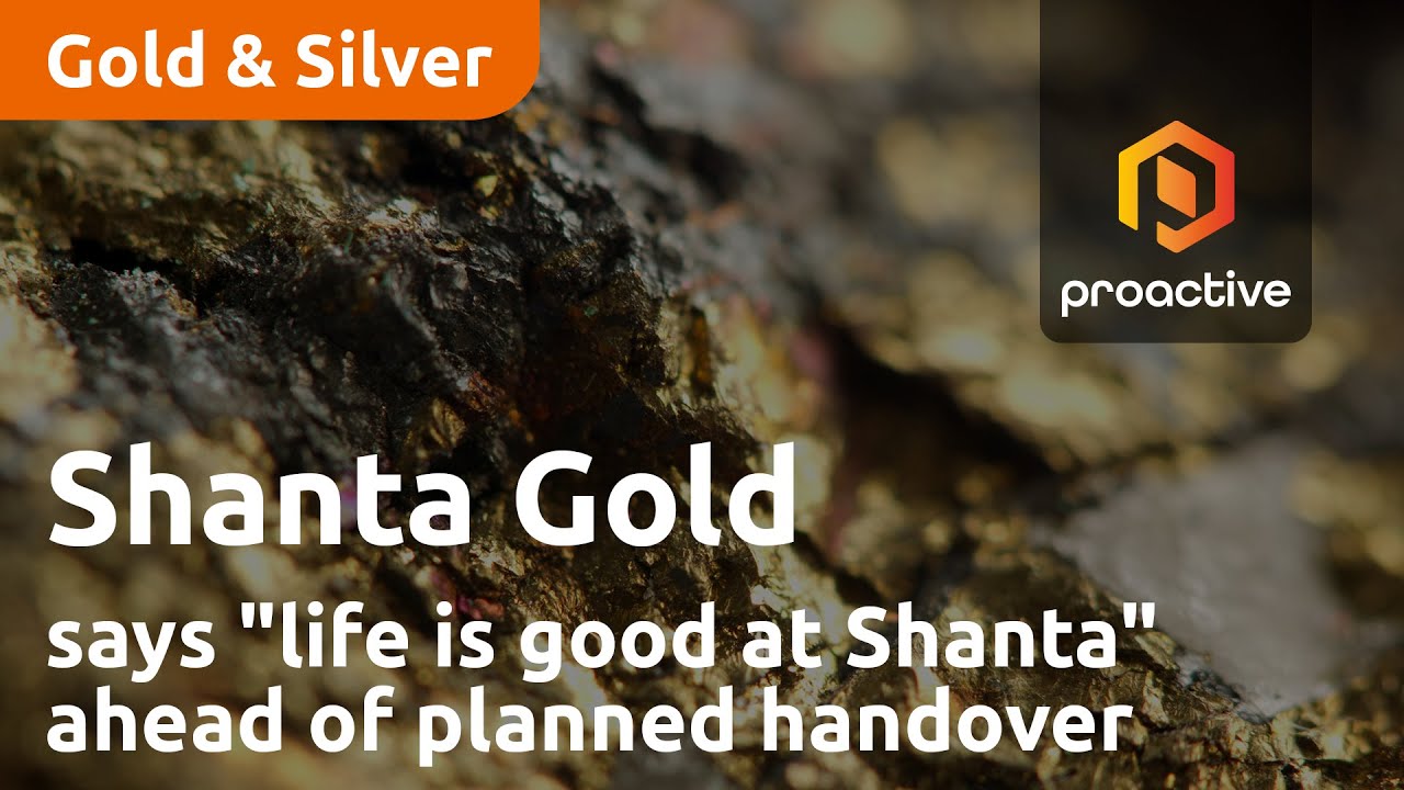 Shanta Gold CEO says "life is good at Shanta" ahead of planned handover ...