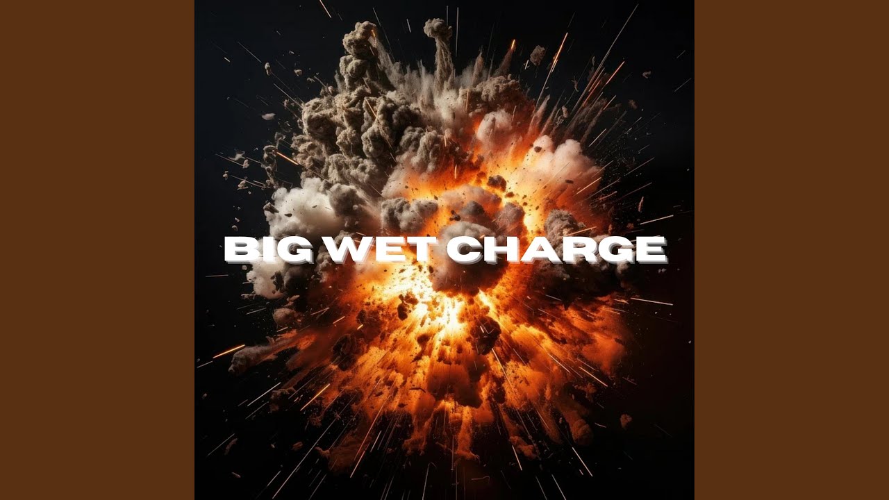 Big Wet Charge - YouTube