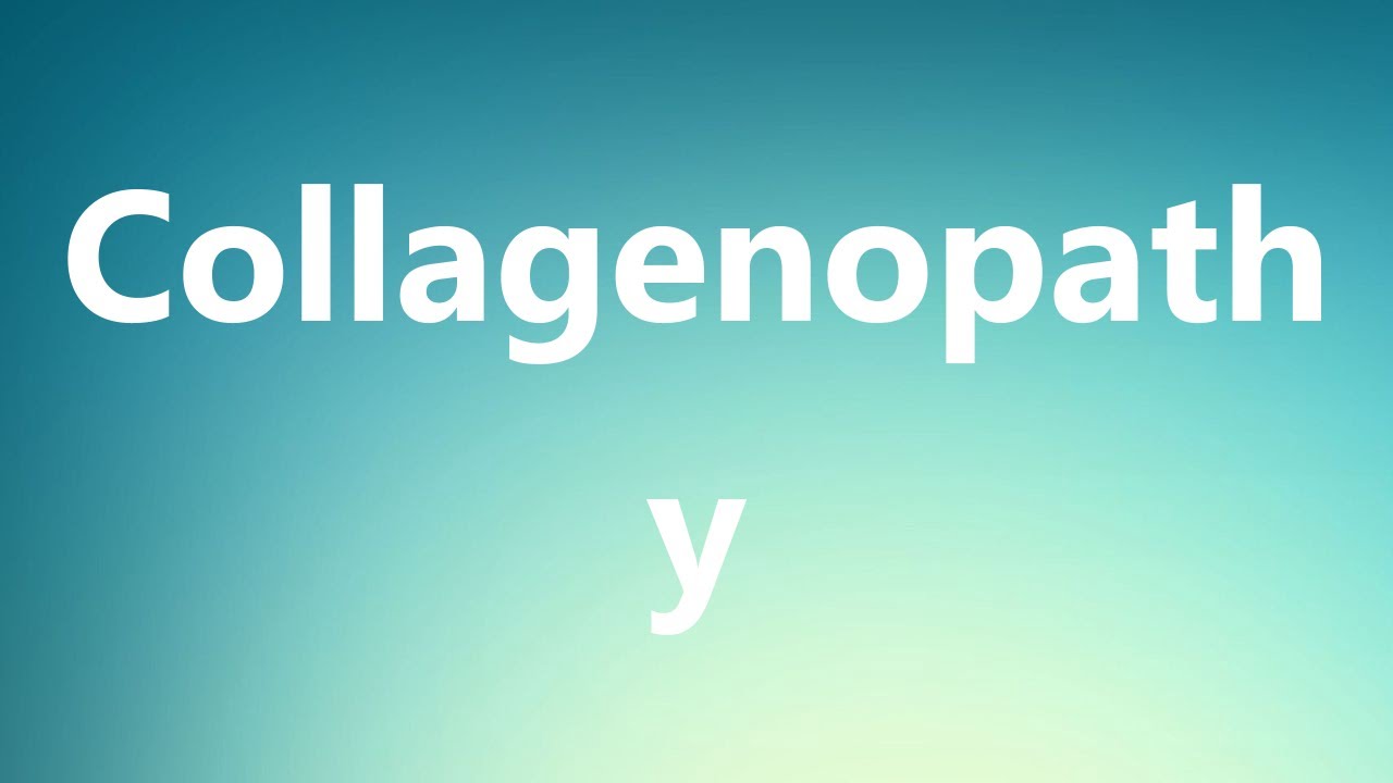 Collagenopathy - Medical Definition and Pronunciation - YouTube