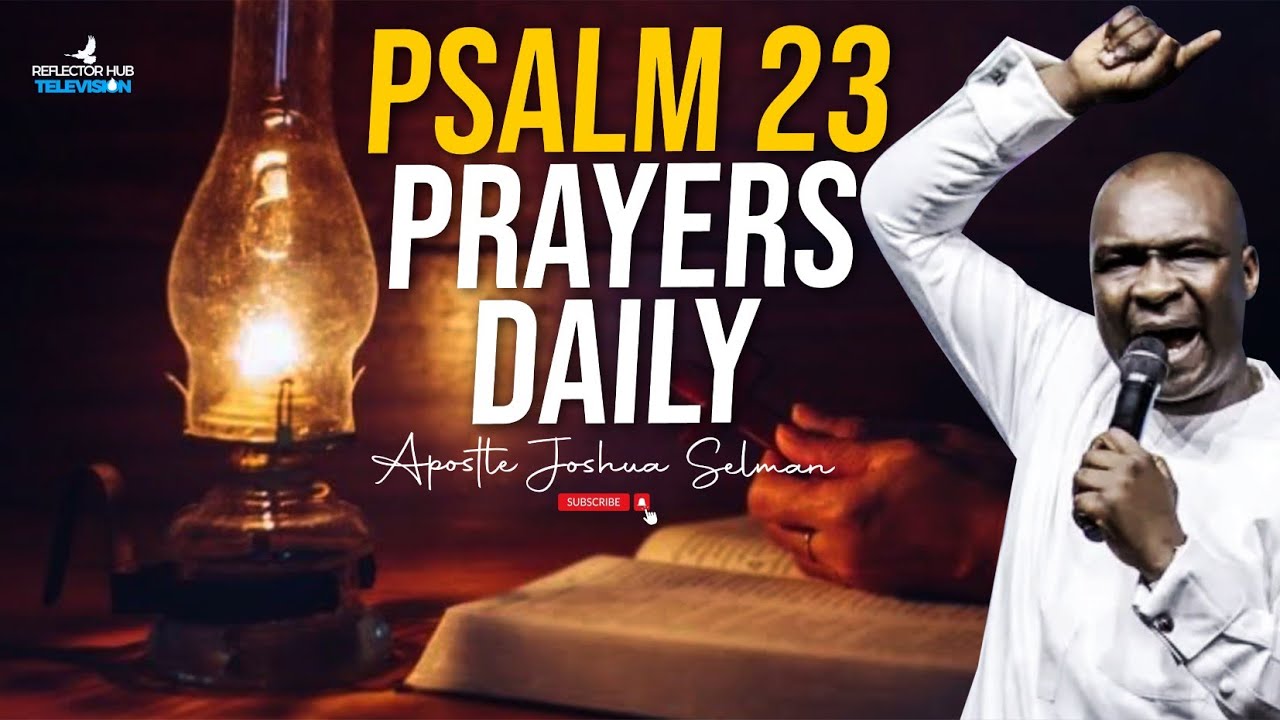 DECLARE PSALM 23 SCRIPTURE PRAYERS FOR DANGEROUS ANSWERS - APOSTLE JOSHUA SELMAN - YouTube