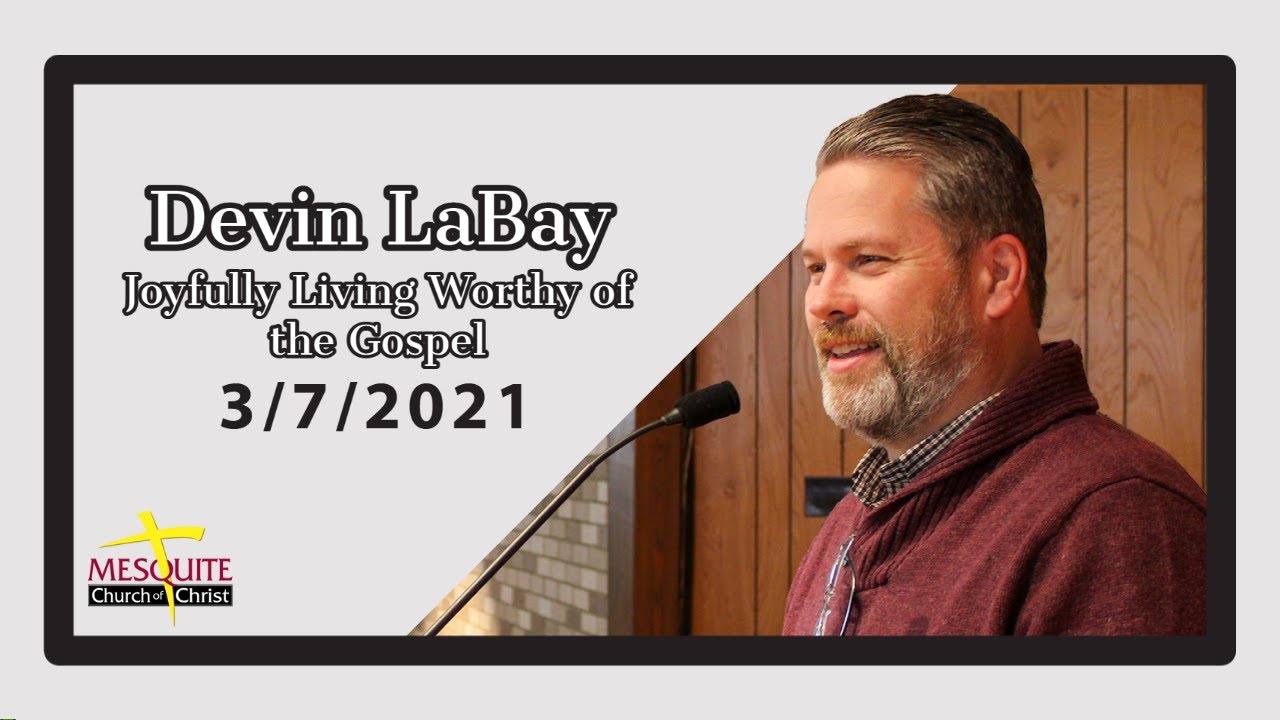 Devin LaBay: Joyfully Living Worthy of the Gospel (3/7/2021) - YouTube