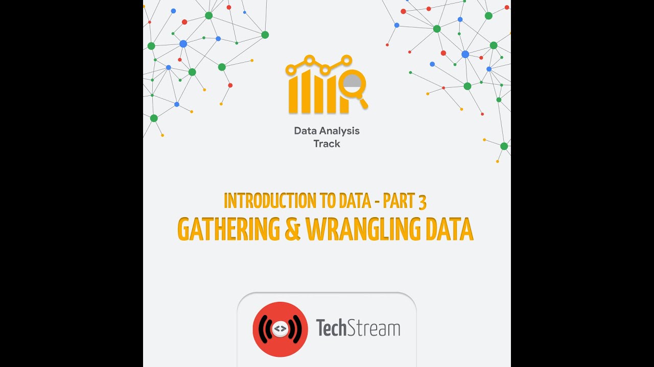 TechStream | Data Analysis Track | Introduction to Data - Part 3 | Collecting and Wrangling Data ...
