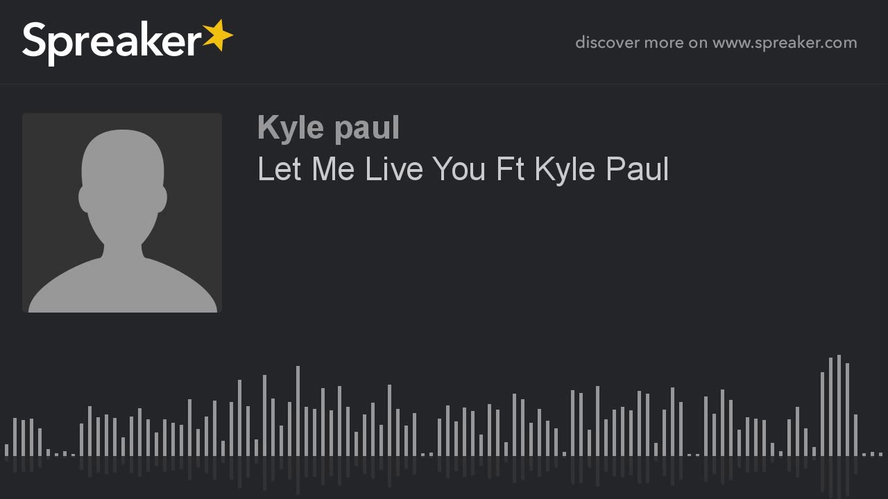 Let Me Love You Ft Kyle Paul (made with Spreaker) - YouTube