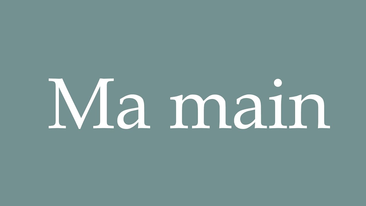 How To Pronounce Ma Main My Hand Correctly In French YouTube how-to-pronounce-ma-main-my-hand-correctly-in-french-youtube