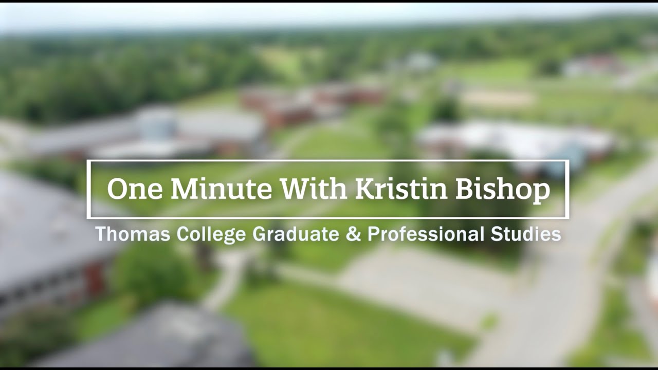 One Minute With Kristin Bishop | Thomas College Graduate & Professional ...