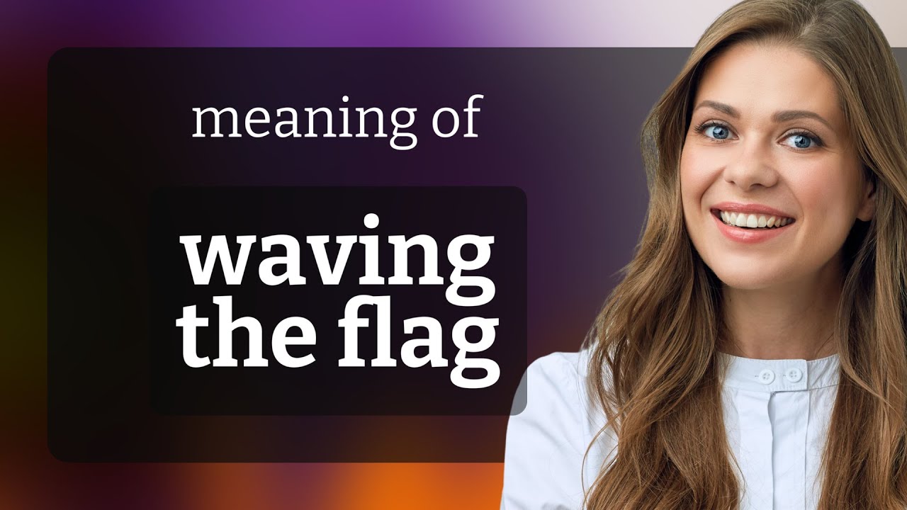 Waving the Flag: Understanding the Phrase in English - YouTube