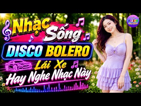 LK Nhạc Sống Disco Bolero Remix Cực Hót - Nhạc Trữ Tình Remix Hay Xuất Sắc