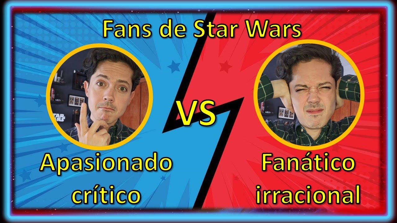 Hate a Star Wars: Psicología del Fan - Crítico apasionado vs Fanático ...