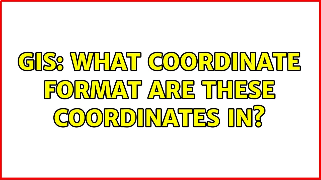 GIS: What coordinate format are these coordinates in? - YouTube
