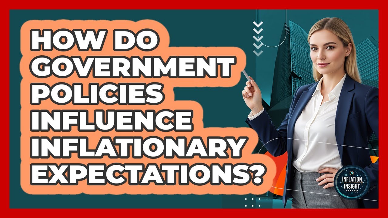 How Do Government Policies Influence Inflationary Expectations? - YouTube