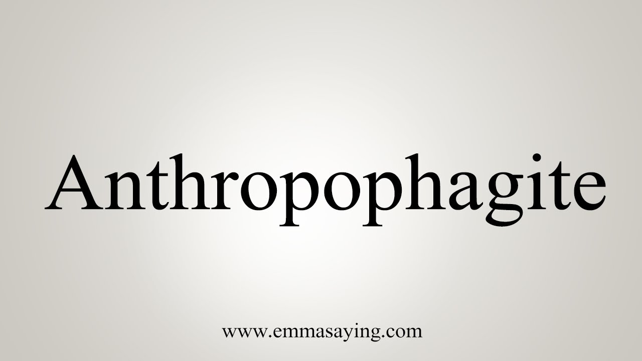 How To Say Anthropophagite - YouTube