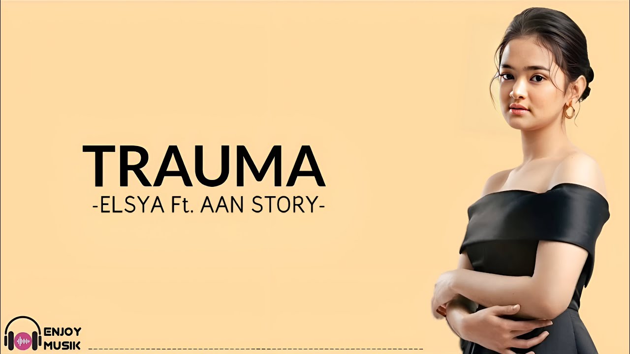TRAUMA - Elsya Ft. Aan Story (Lirik Video) - YouTube