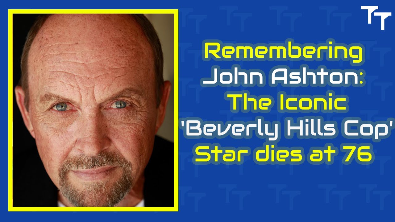 Remembering John Ashton: The Iconic 'Beverly Hills Cop' Star Dies At 76 ...