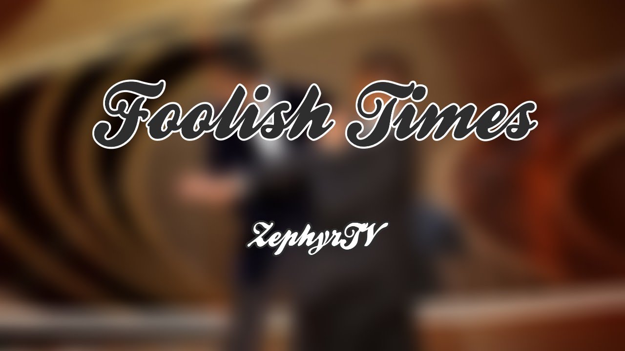ZephyrTV - Foolish Times - YouTube