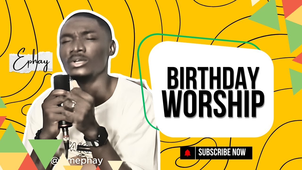 A Special Birthday Worship Medley | Praise & Worship Songs to Celebrate ...