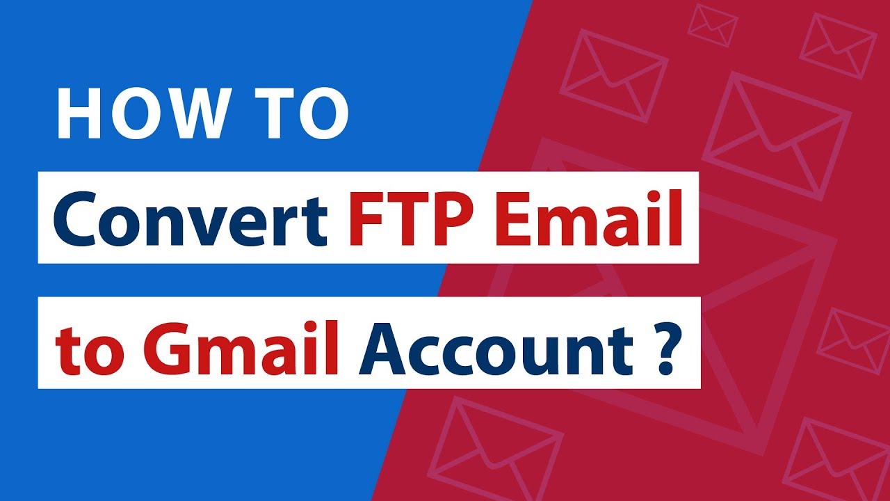 How to Convert FTP Email to Gmail Account Directly and Automatically ...