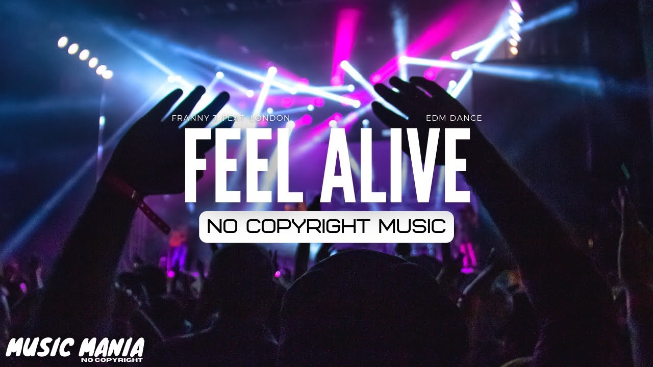 EDM Dance Music No Copyright | Song FEEL ALIVE | [MUSIC MANIA] - YouTube